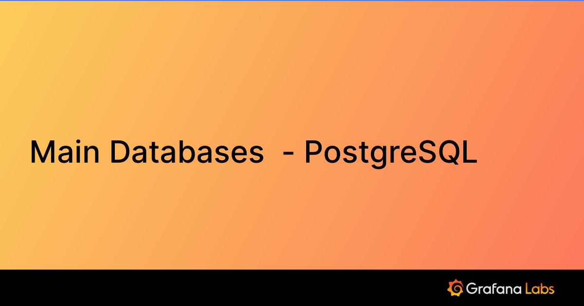 Main Databases - PostgreSQL | Grafana Labs